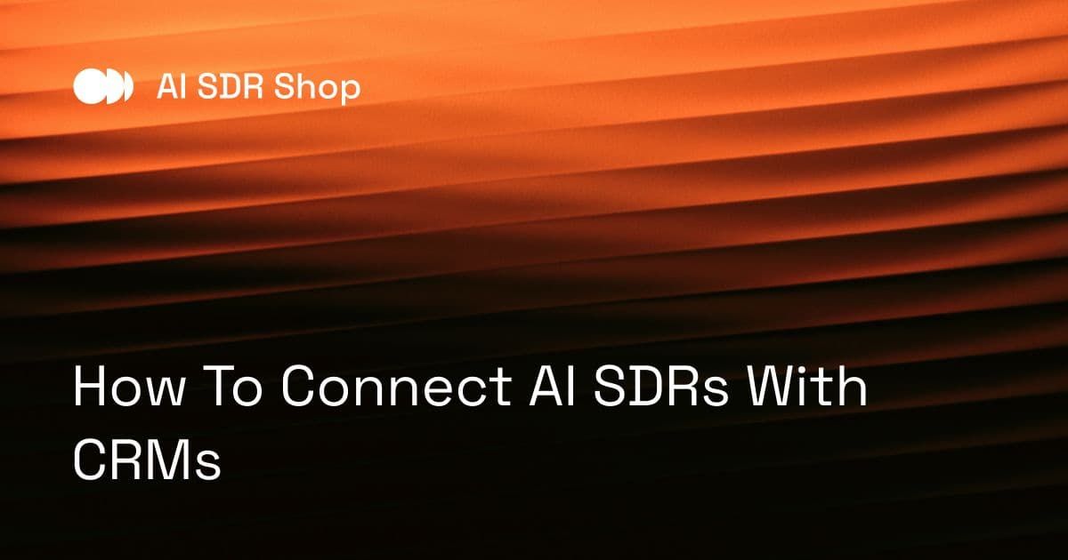 How To Connect AI SDRs With CRMs | AI SDR Shop